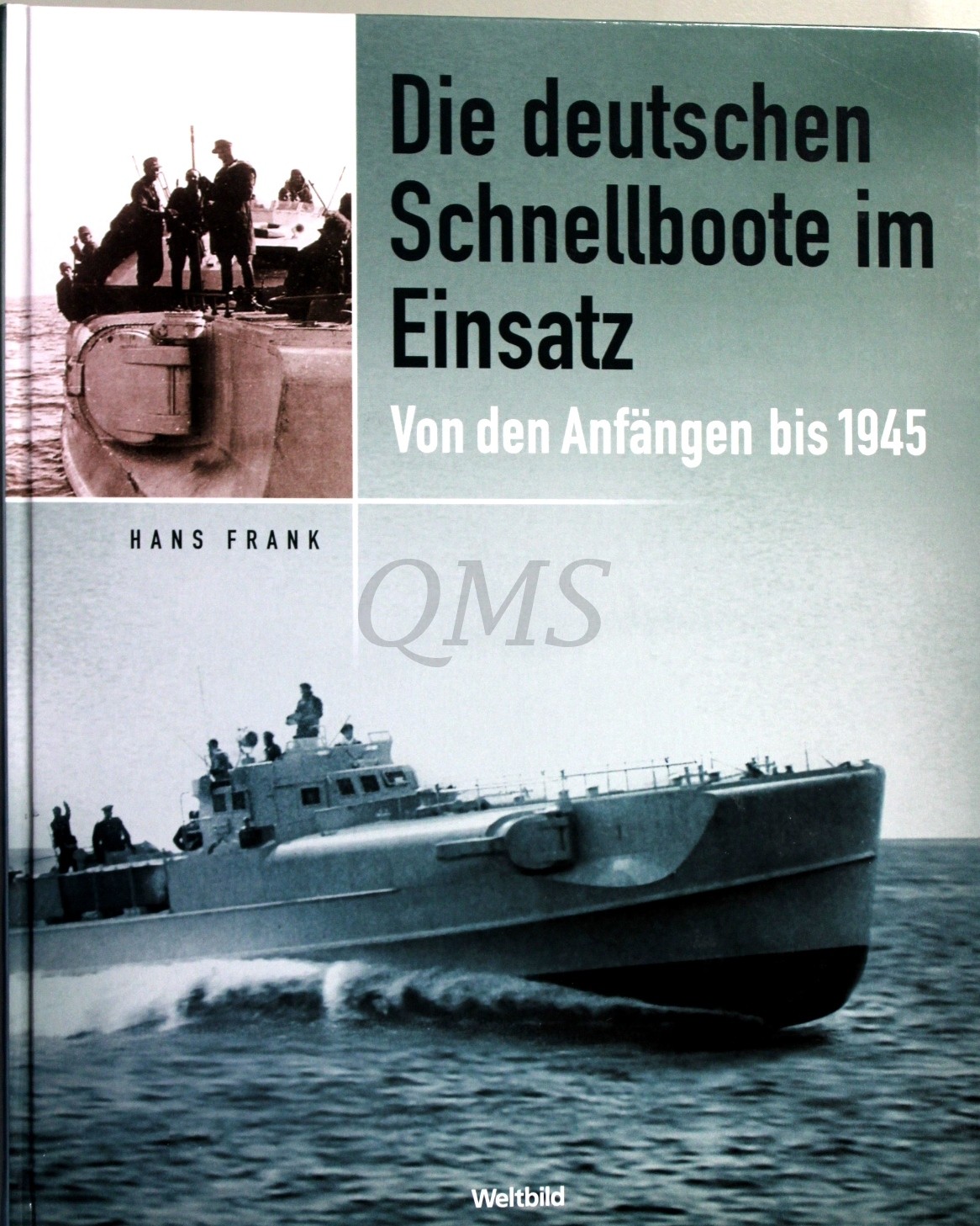 Die deutschen Schnellboote im Einsatz. Von den Anfängen bis 1945